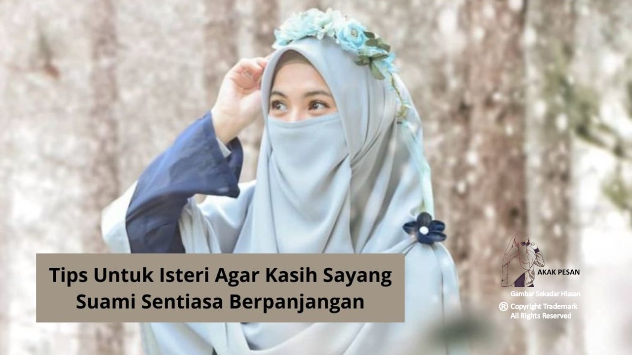 Tips Untuk Isteri Agar Kasih Sayang Suami Sentiasa Berpanjangan - Akak ...